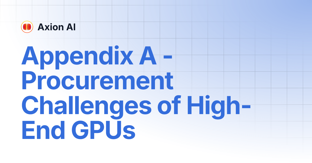 Appendix A - Procurement Challenges of High-End GPUs | Axion AI